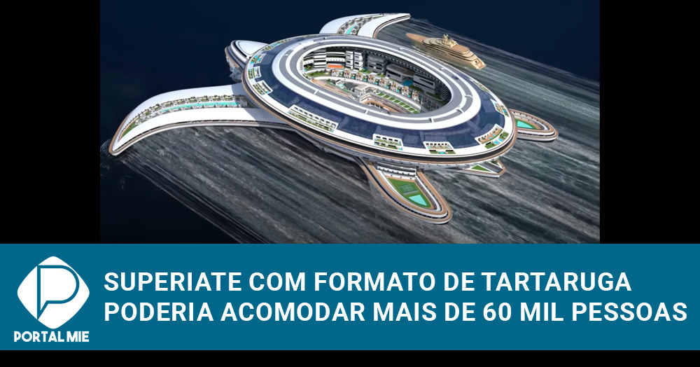 Imensa ‘tartaruga flutuante’ poderia ser um superiate para mais de 60 mil pessoas - Portal Mie