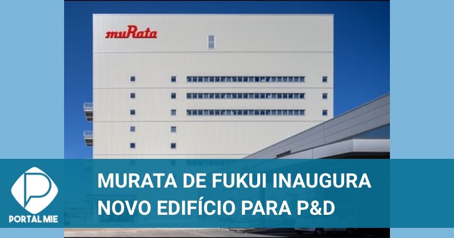 Murata Manufacturing conclui novo edifício de pesquisa em Fukui ...