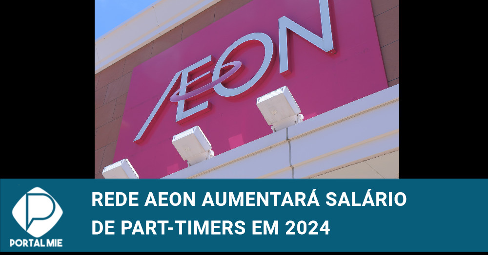 Aeon aumentará salários de funcionários ‘part-timers’ em 2024 - Portal Mie