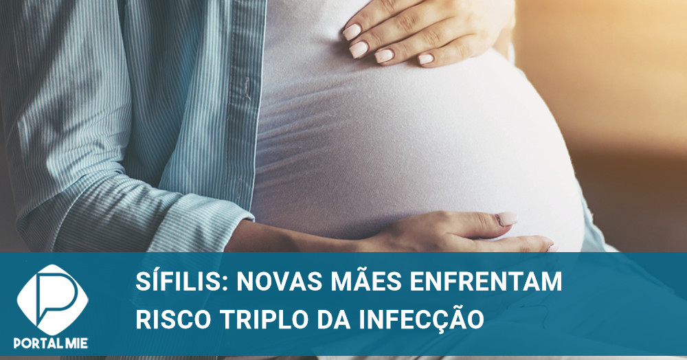 Novas mães enfrentam risco triplo de sífilis comparado há 8 anos ...