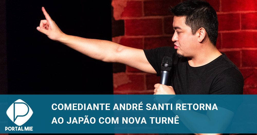 Comediante André Santi retorna ao Japão com nova turnê - Portal Mie