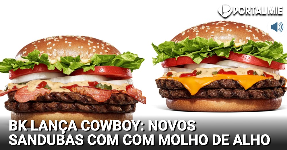 Novos sanduíches Burger King da linha Wild West: Cowboy - Portal Mie