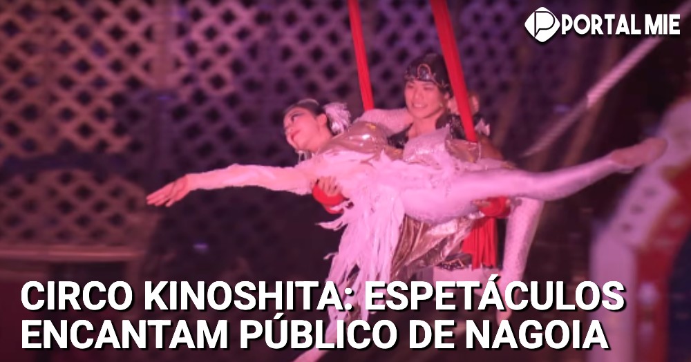 Circo Kinoshita em Nagoia: espetáculos imperdíveis e de tirar o fôlego ...